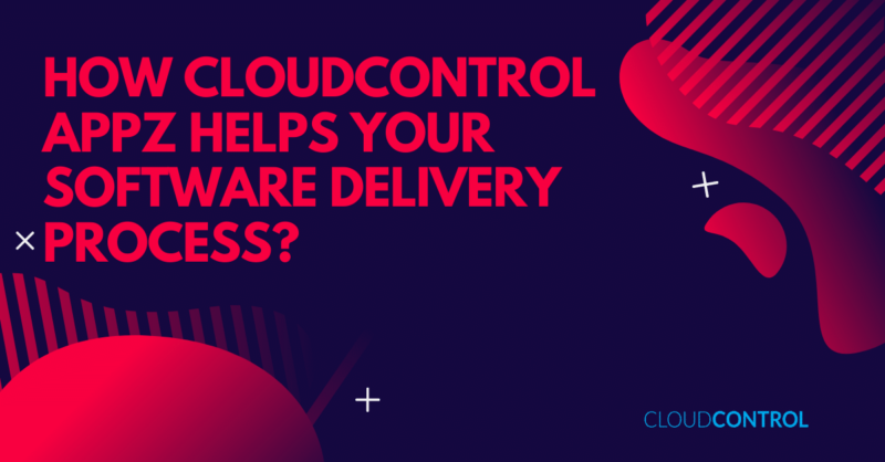HOW CLOUDCONTROL APPZ HELPS YOUR SOFTWARE DELIVERY PROCESS? – CLOUDCONTROL