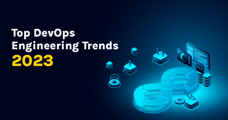 Top DevOps Engineering Trends; 2023